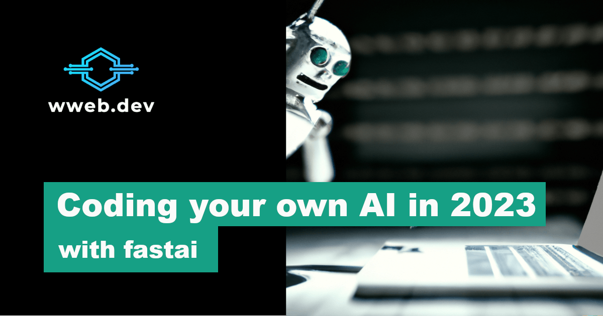 Coding your own AI in 2023 with fastai | wweb.dev Coding your own AI in 2023 with fastai | wweb.dev